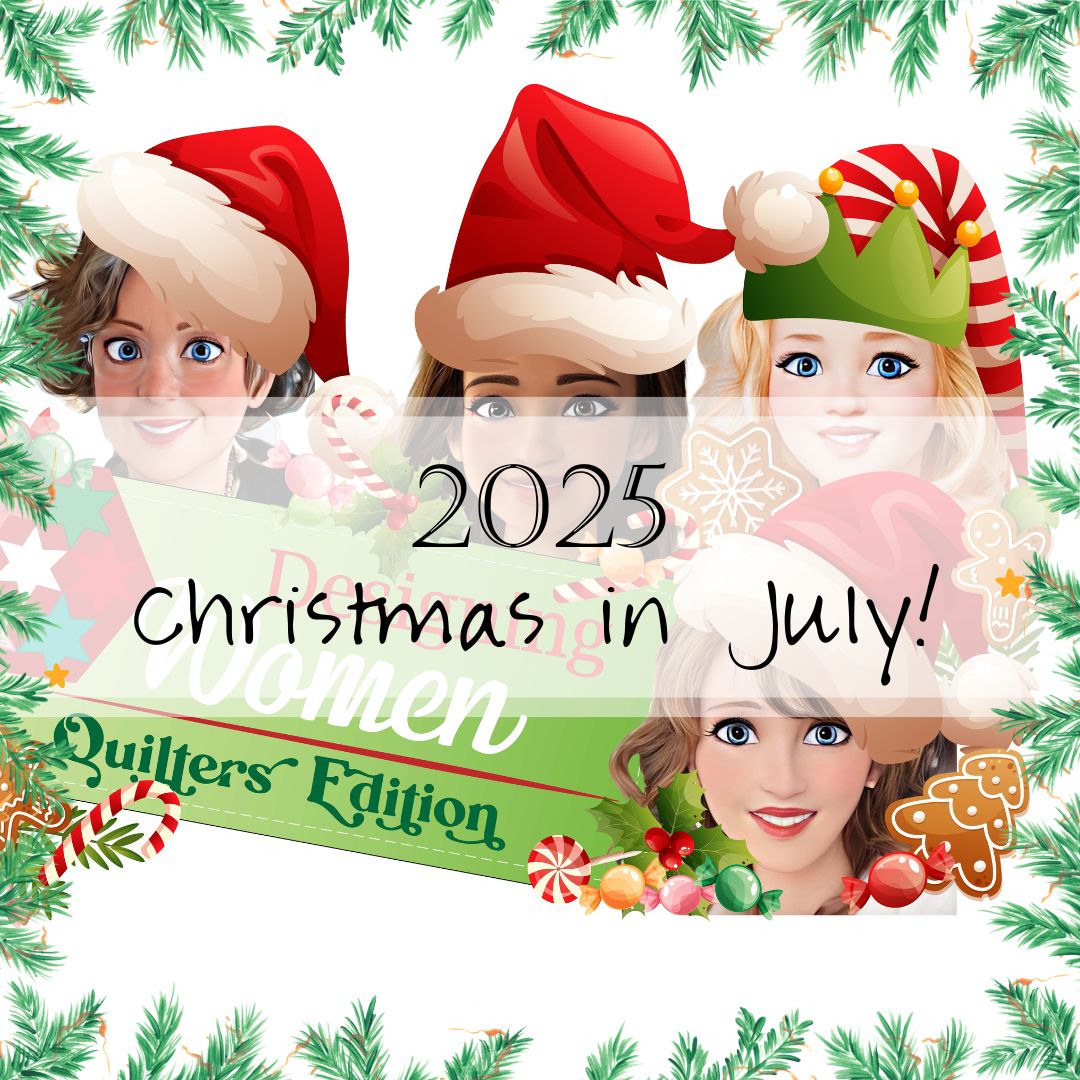 Designing Women Quilter’s Edition: Christmas in July 2025 – Faith and ...